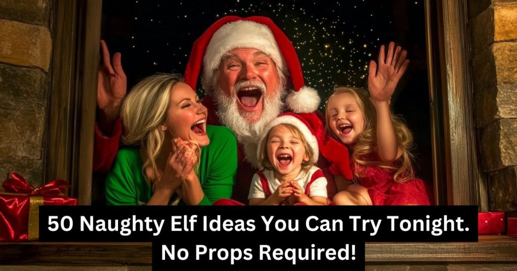 50 Naughty Elf Ideas You Can Try Tonight—No Props Required!